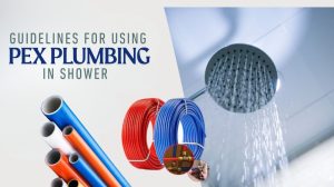 Guidelines for Using PEX Plumbing in Shower: Stay in Limit – Plumbing Ways